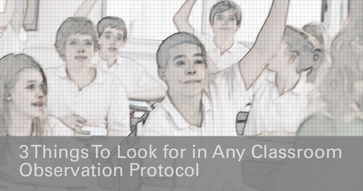 3 Things To Look for in Any Classroom Observation Protocol | TIM